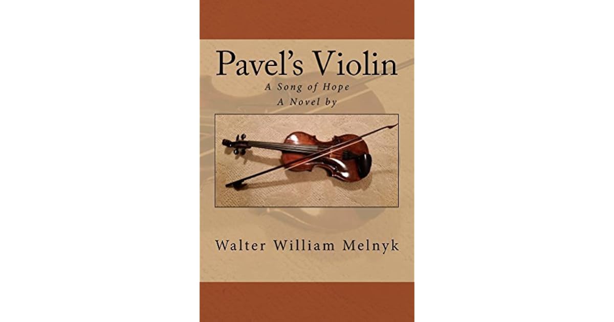 Pavel's Violin: A Song of Hope by Walter William Melnyk