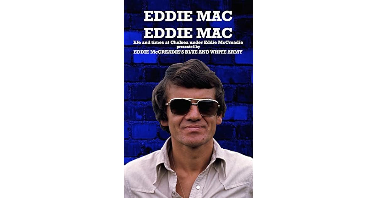 Eddie Mac Eddie Mac: Life and times at Chelsea under Eddie McCreadie by ...