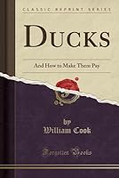 Ducks: And How to Make Them Pay by William Cook