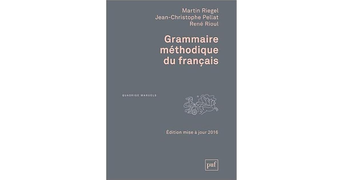 Grammaire méthodique du français by Martin Riegel