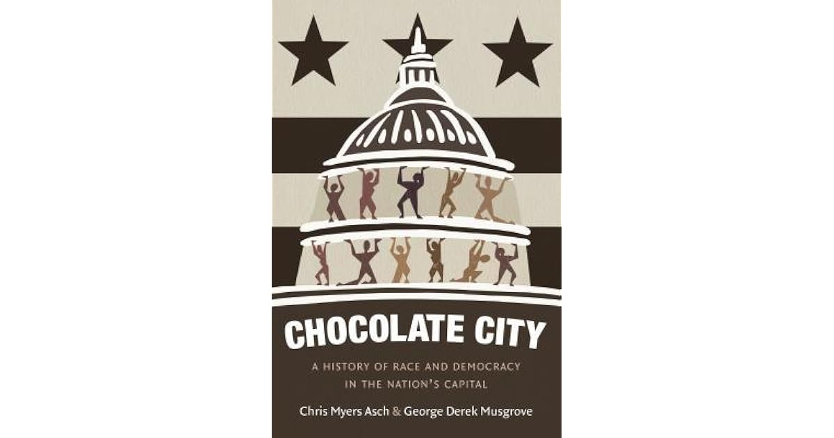 Chocolate City: A History of Race and Democracy in the Nation's Capital ...