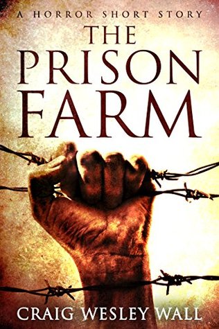 The Prison Farm by Craig Wesley Wall