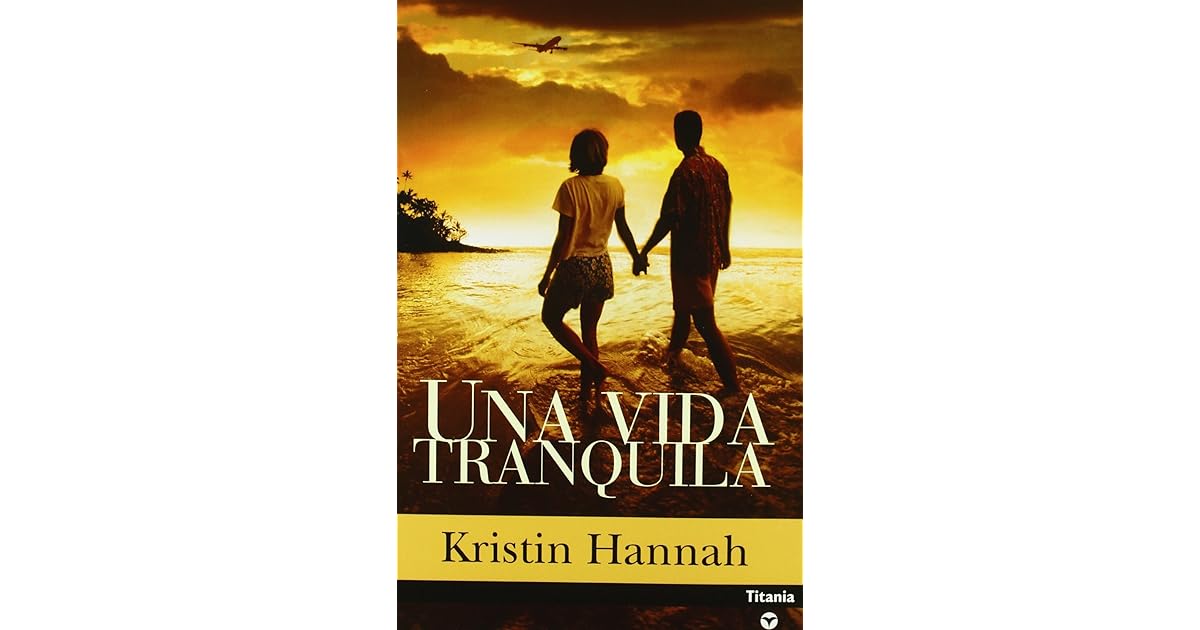 Una vida tranquila by Kristin Hannah