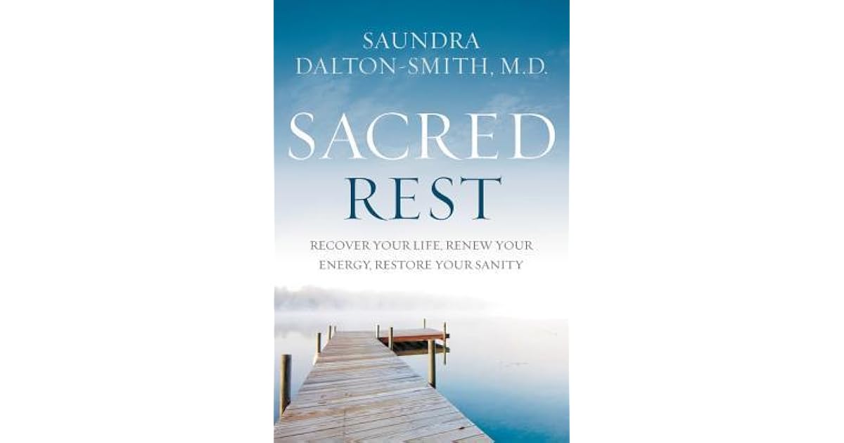 Sacred Rest: Recover Your Life, Renew Your Energy, Restore Your Sanity ...