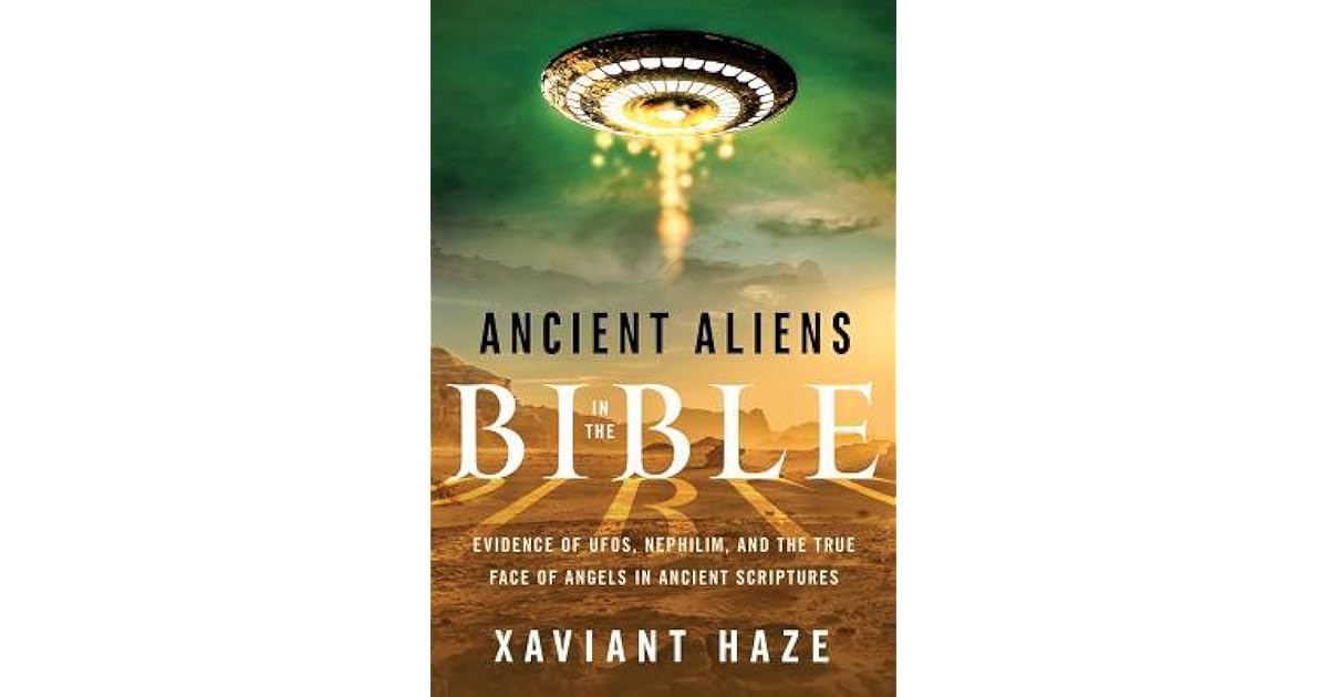 Ancient Aliens in the Bible: Evidence of UFOs, Nephilim, and the True ...
