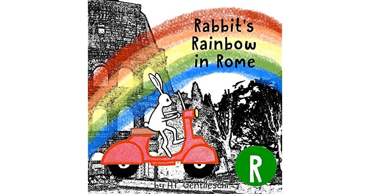 Rabbit's Rainbow in Rome: The Letter R Book by H.P. Gentileschi
