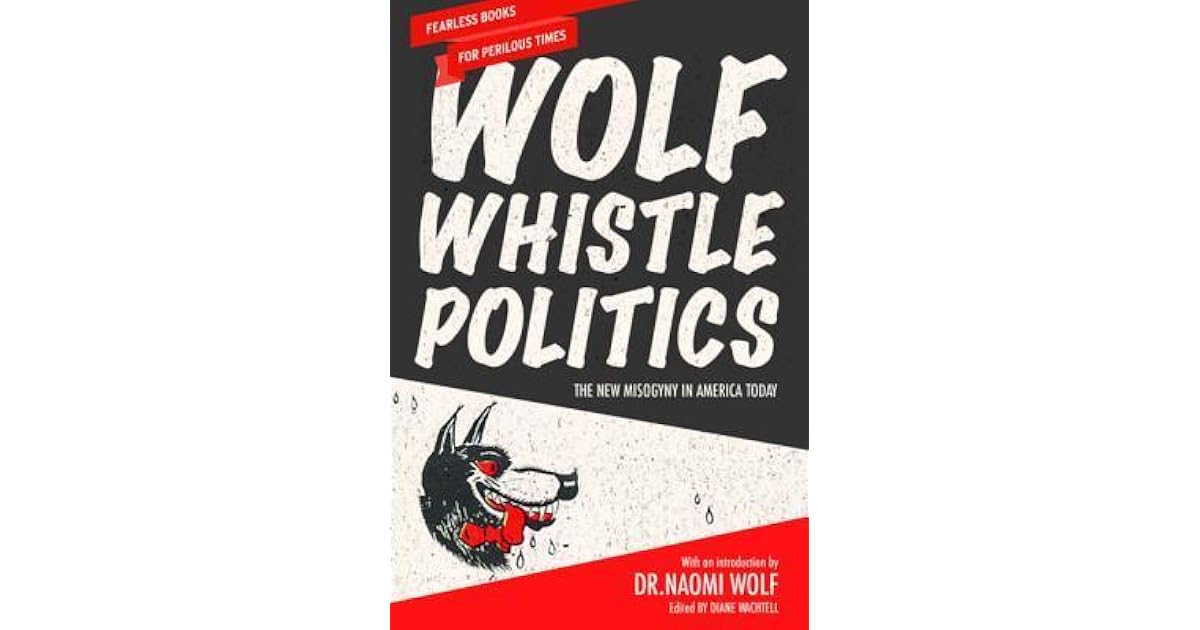 Wolf Whistle Politics: The New Misogyny in Public Life Today by Diane ...