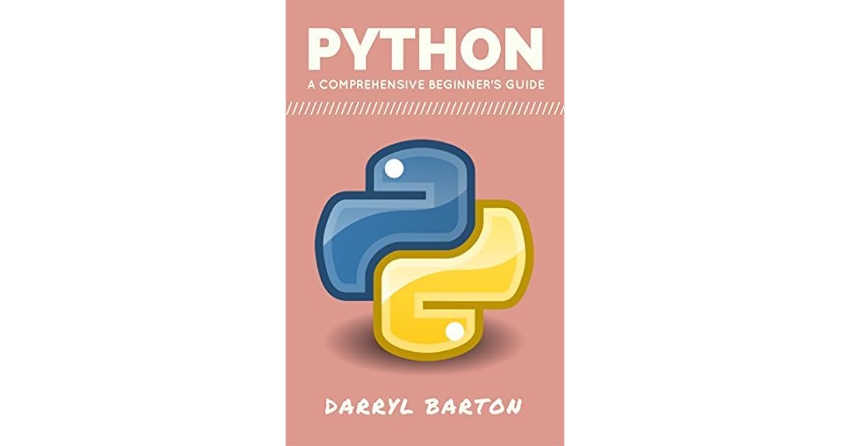 Python A Comprehensive Beginners Guide From A To Z Simple Steps By Darryl Barton