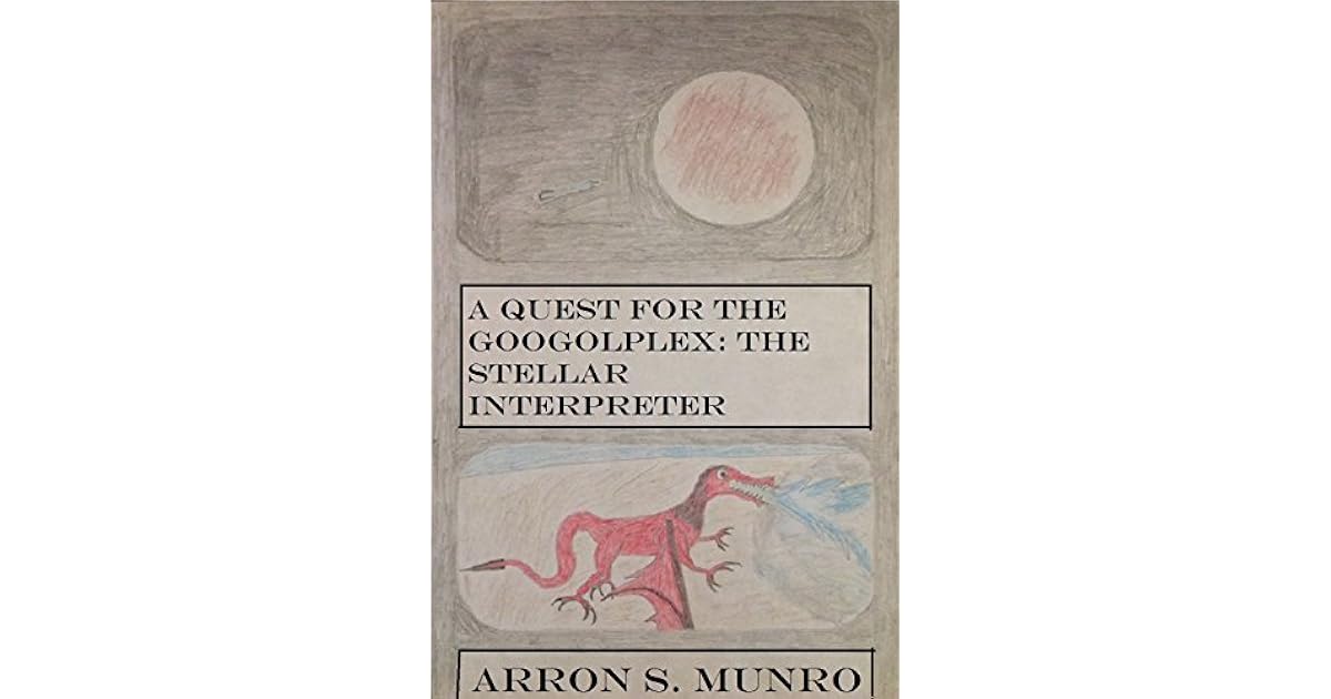 A Quest for the Googolplex: The Stellar Interpreter by Arron Munro