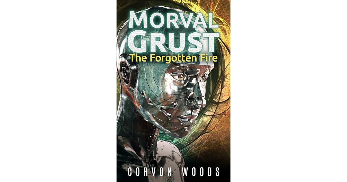 Morval Grust: The Forgotten Fire by Corvon Woods