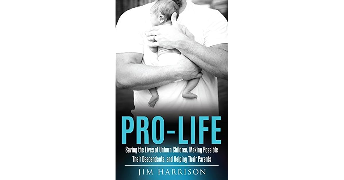 Pro-Life: Saving the Lives of Unborn Children, Making Possible Their ...