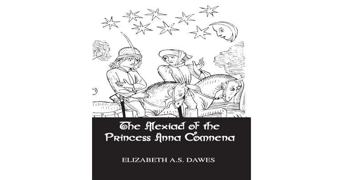 The Alexiad of the Princess Anna Comnena by Elizabeth Dawes