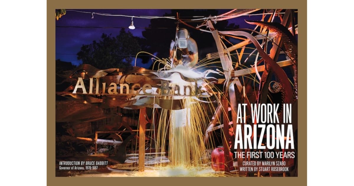 At Work in Arizona- The First 100 Years by Stuart Rosebrook