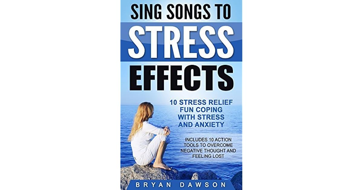 Sing Songs to Stress Effects: 10 Stress Relief Fun Coping with Stress ...