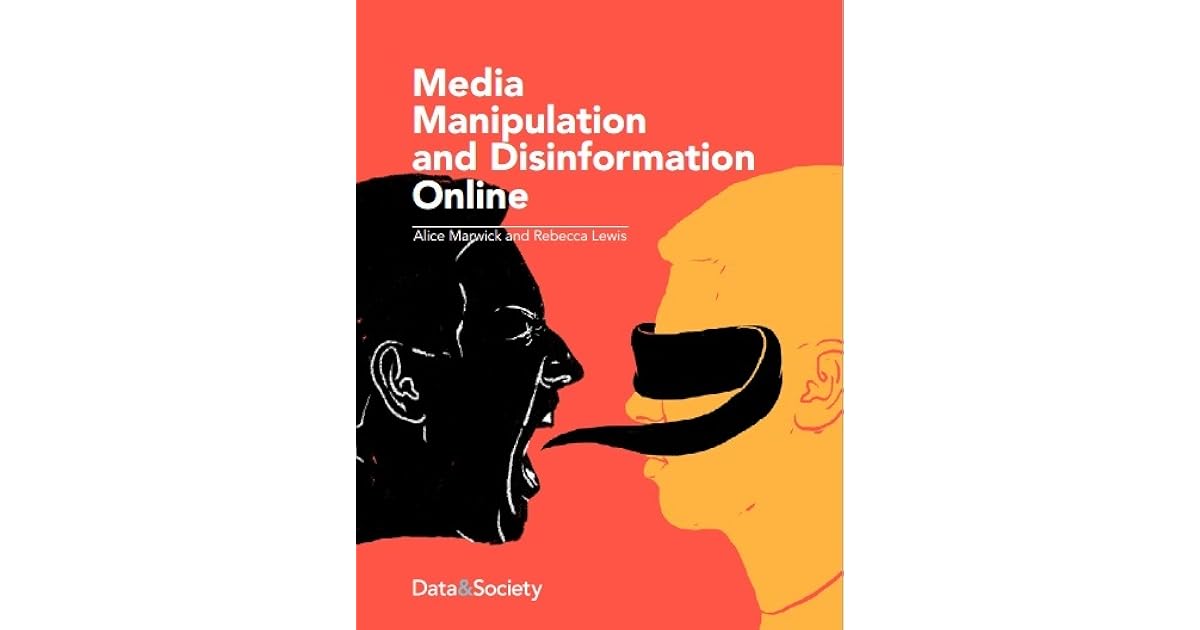 Media Manipulation and Disinformation Online by Alice E. Marwick