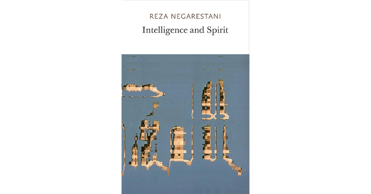 Intelligence and Spirit by Reza Negarestani