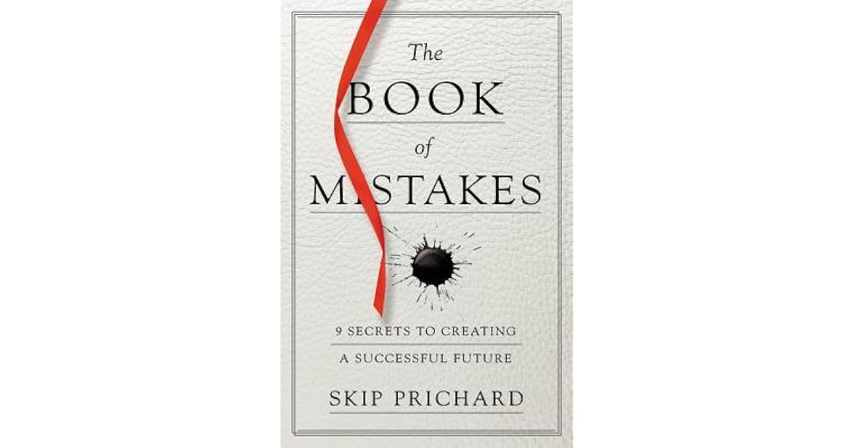 The Book of Mistakes: 9 Secrets to Creating a Successful Future by Skip ...