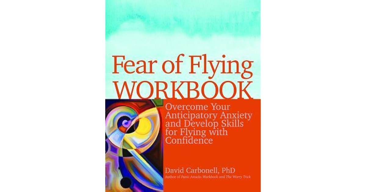 Fear of Flying Workbook: Overcome Your Anticipatory Anxiety and Develop ...