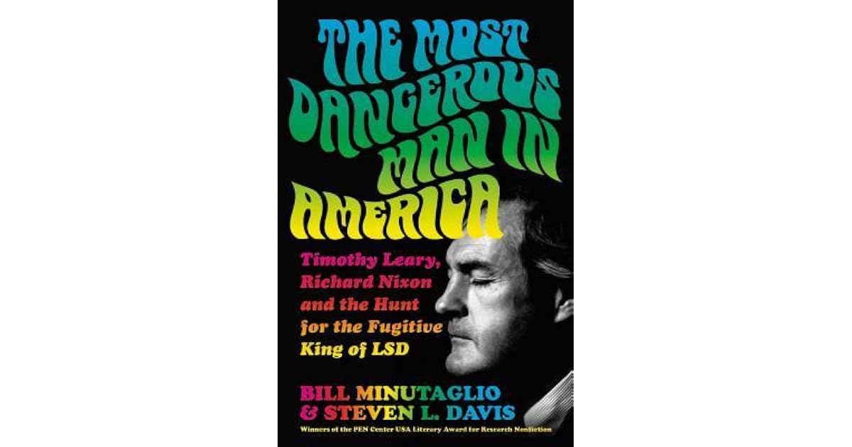 The Most Dangerous Man in America: Timothy Leary, Richard Nixon and the ...