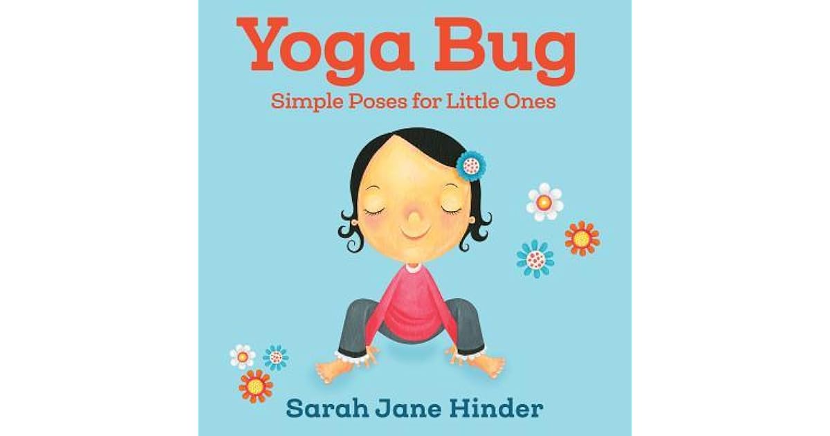 Yoga Bug: Simple Poses for Little Ones by Sarah Jane Hinder