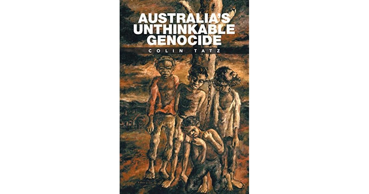 Australia's Unthinkable Genocide by Colin Tatz