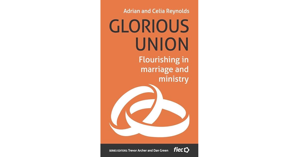 Glorious Union: Flourishing in Marriage and Ministry by Adrian Reynolds
