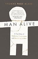 Man Alive: A True Story of Violence, Forgiveness and Becoming a Man by ...