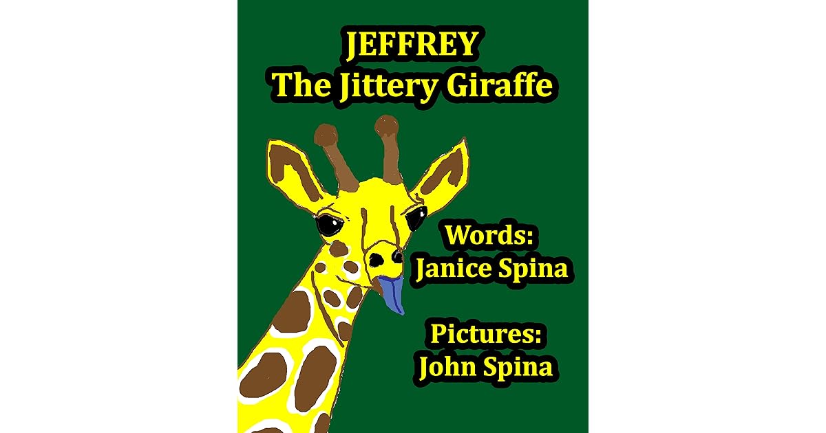 Jeffrey the Jittery Giraffe by Janice Spina