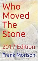 Who Moved the Stone? by Frank Morison