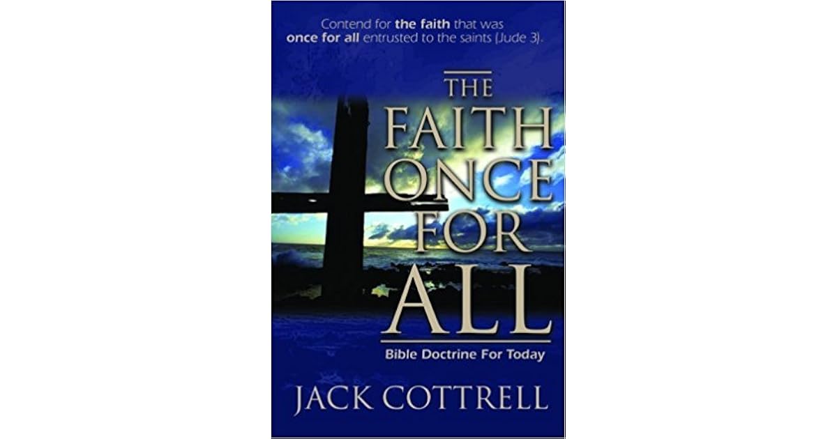 The Faith Once for All: Bible Doctrine for Today by Jack W. Cottrell