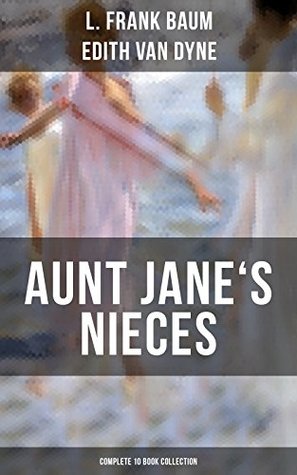 Aunt Jane's Nieces Complete 10 Book Collection by Edith Van Dyne