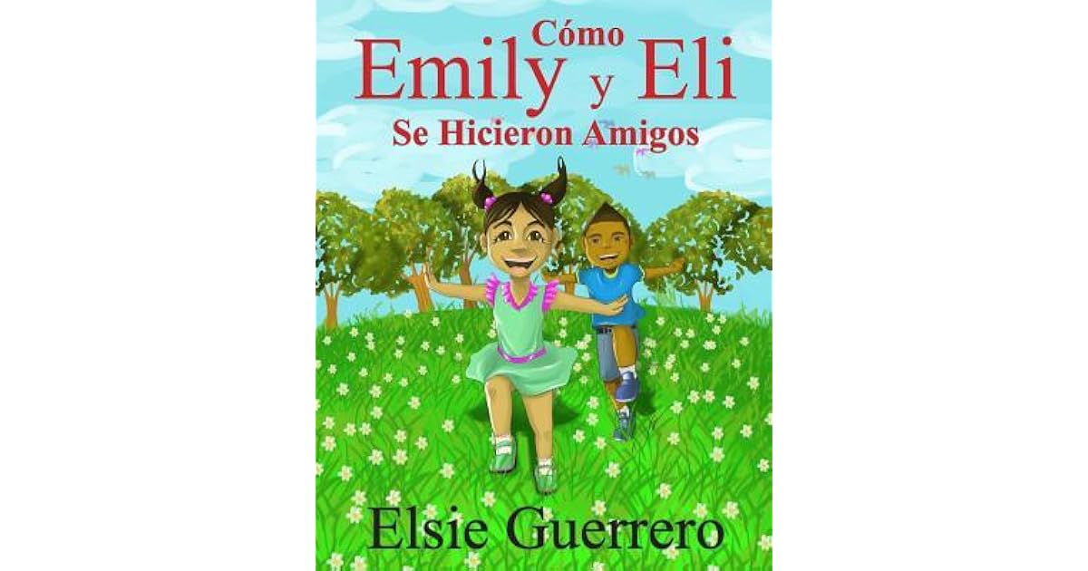 Como Emily Y Eli Se Hicieron Amigo by Elsie Guerrero