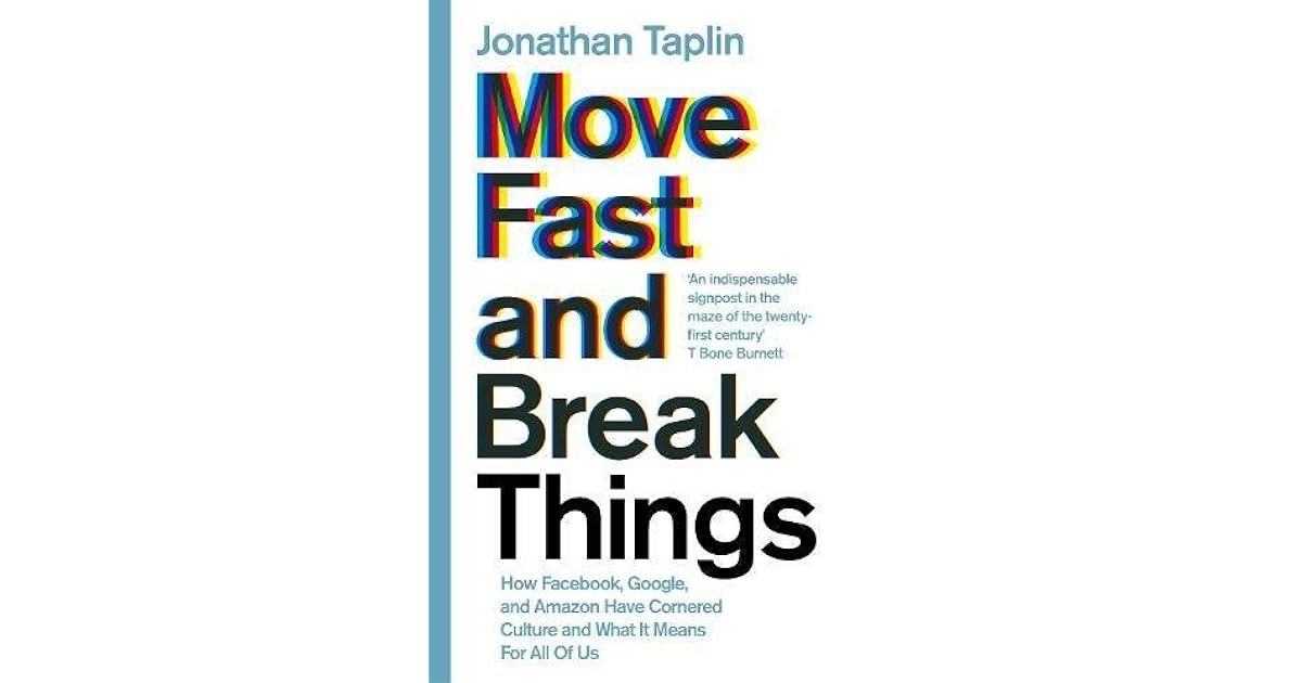 Move Fast and Break Things: How Facebook, Google, and Amazon Have ...