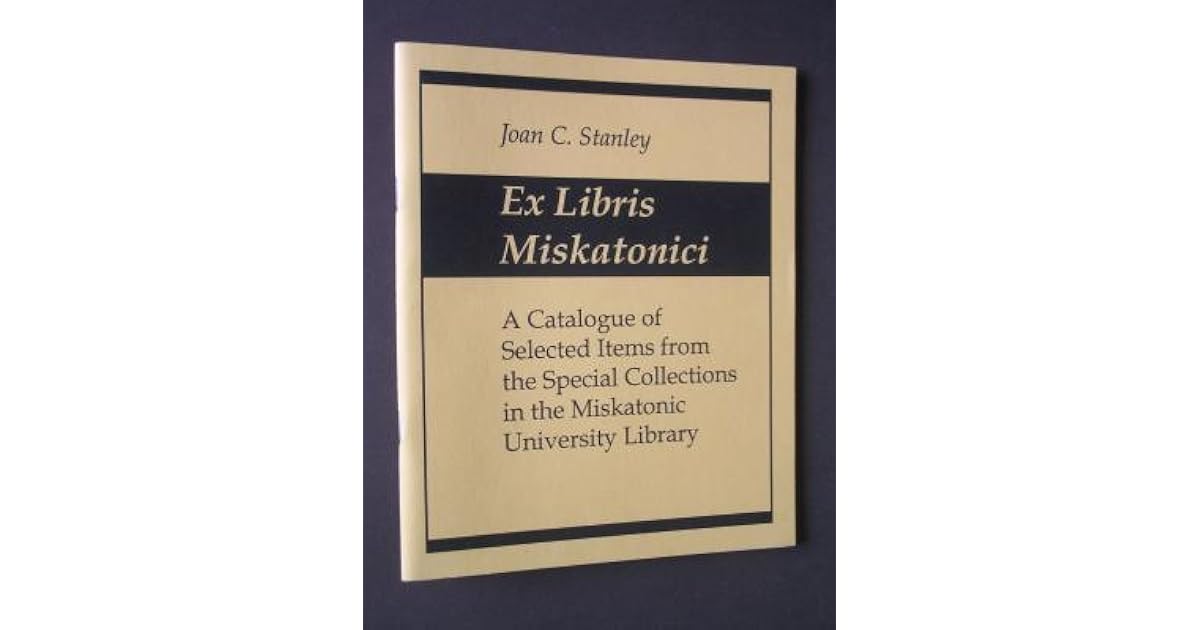 Ex Libris Miskatonici: A Catalogue Of Selected Items From The Special ...