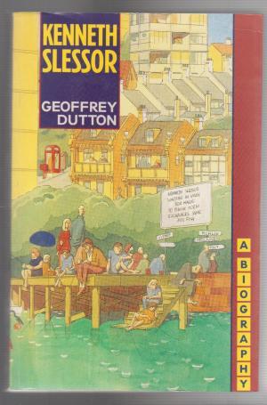 Kenneth Slessor: A Biography by Geoffrey Dutton