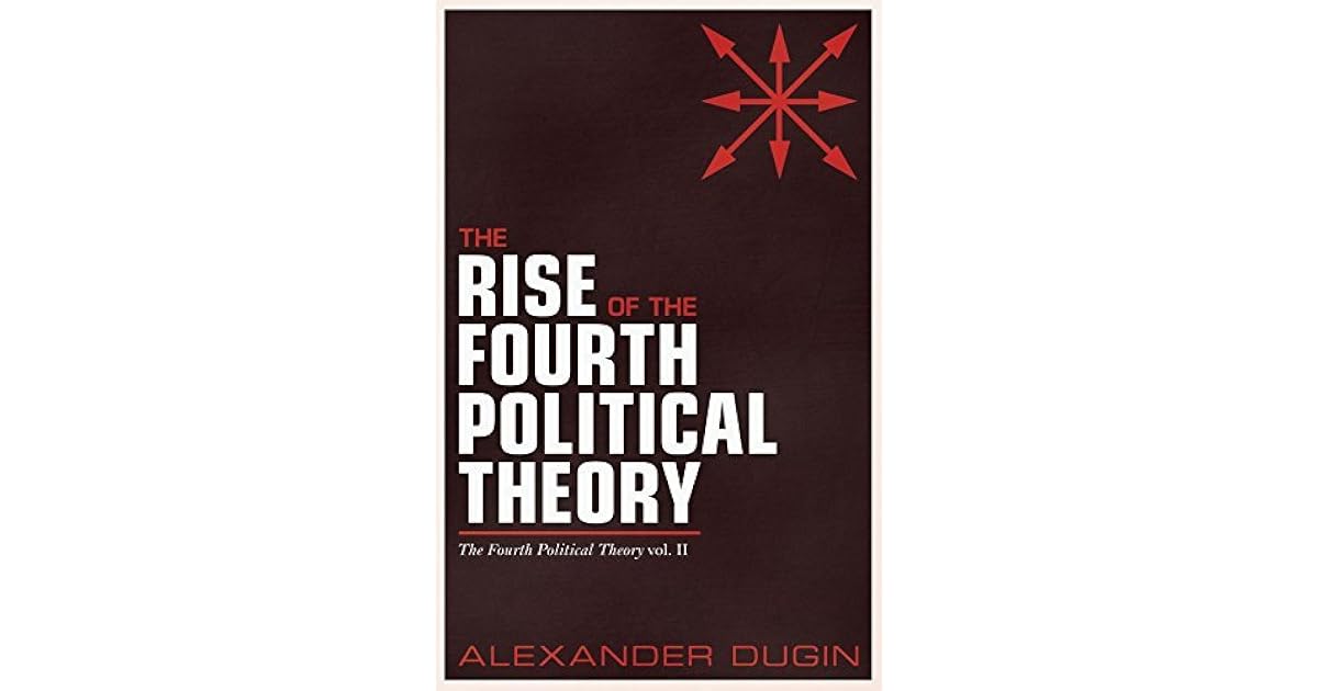 The Rise of the Fourth Political Theory: The Fourth Political Theory ...