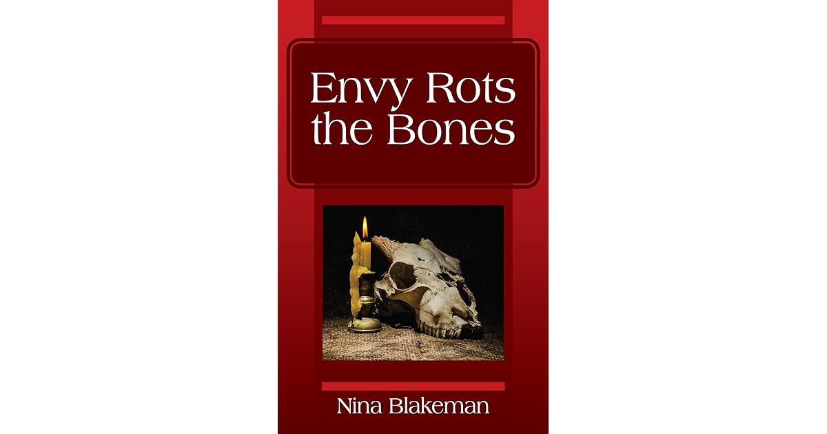 Envy Rots the Bones by Nina Blakeman