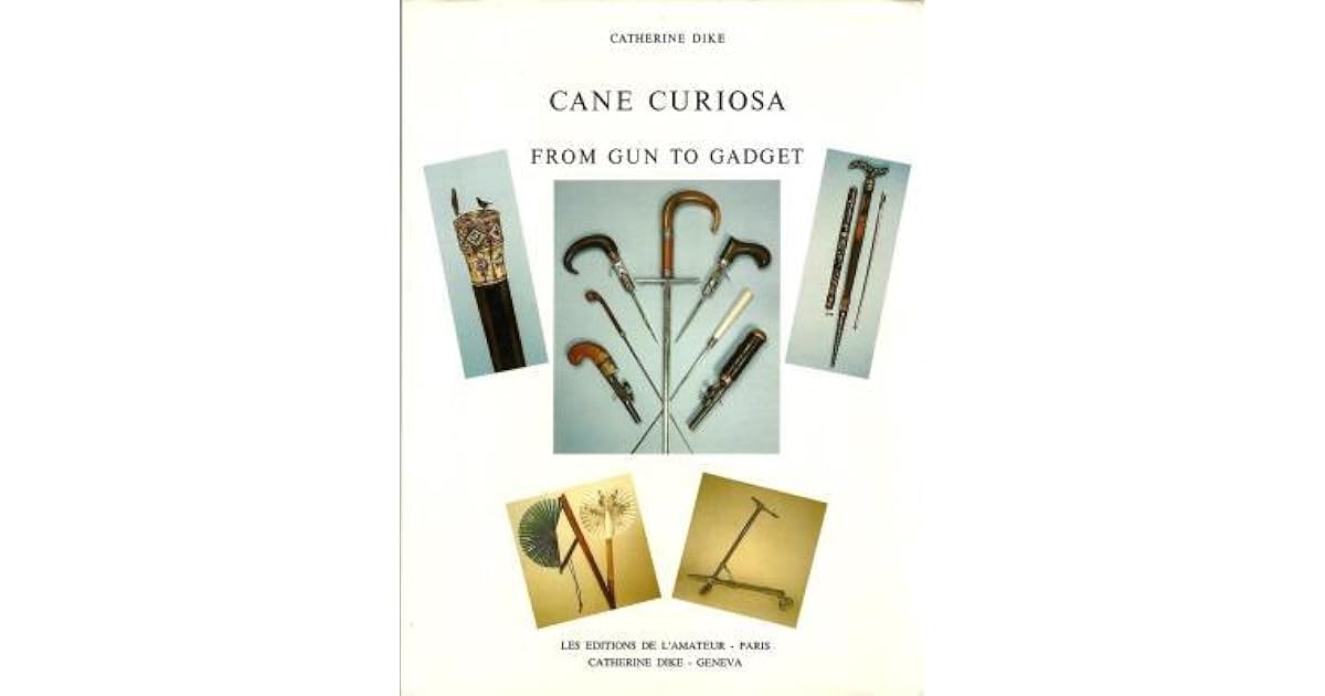 Cane Curiosa: From Gun to Gadget by Catherine Dike