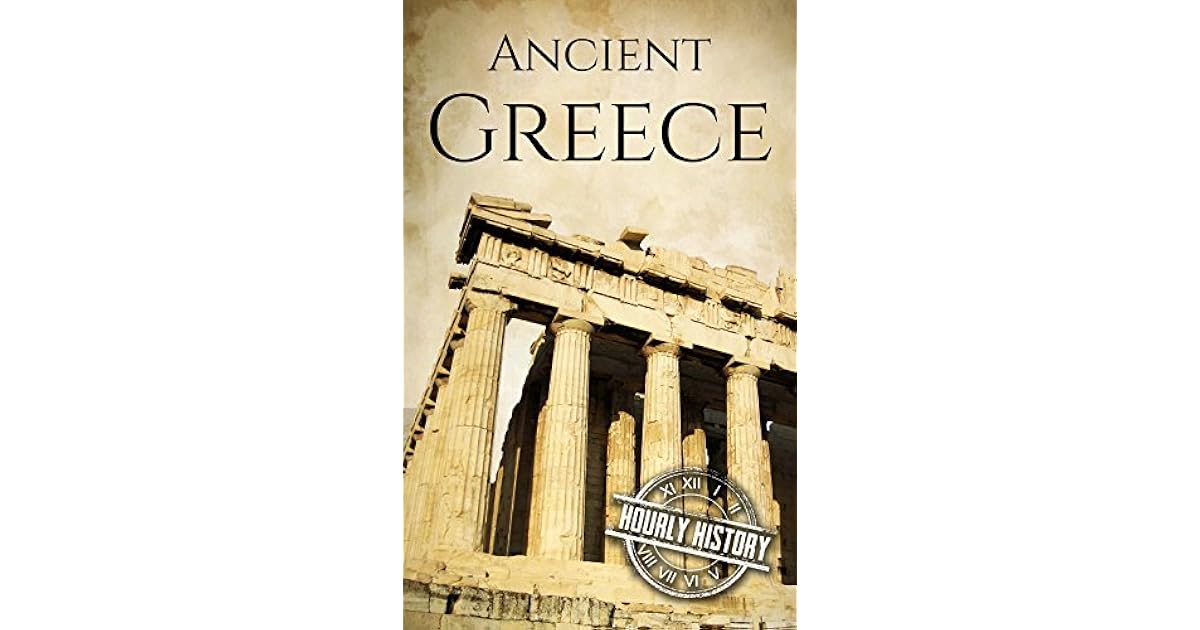 Ancient Greece: A History From Beginning to End by Hourly History