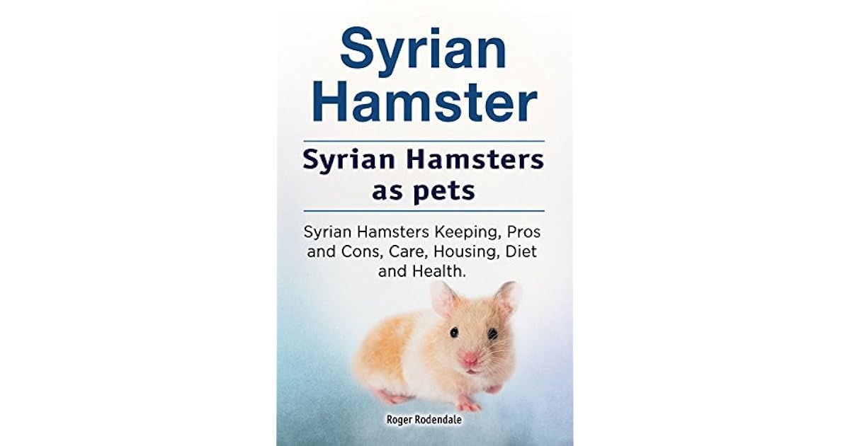 Syrian Hamsters as pets. Syrian Hamster Keeping, Care, Housing, Pros ...