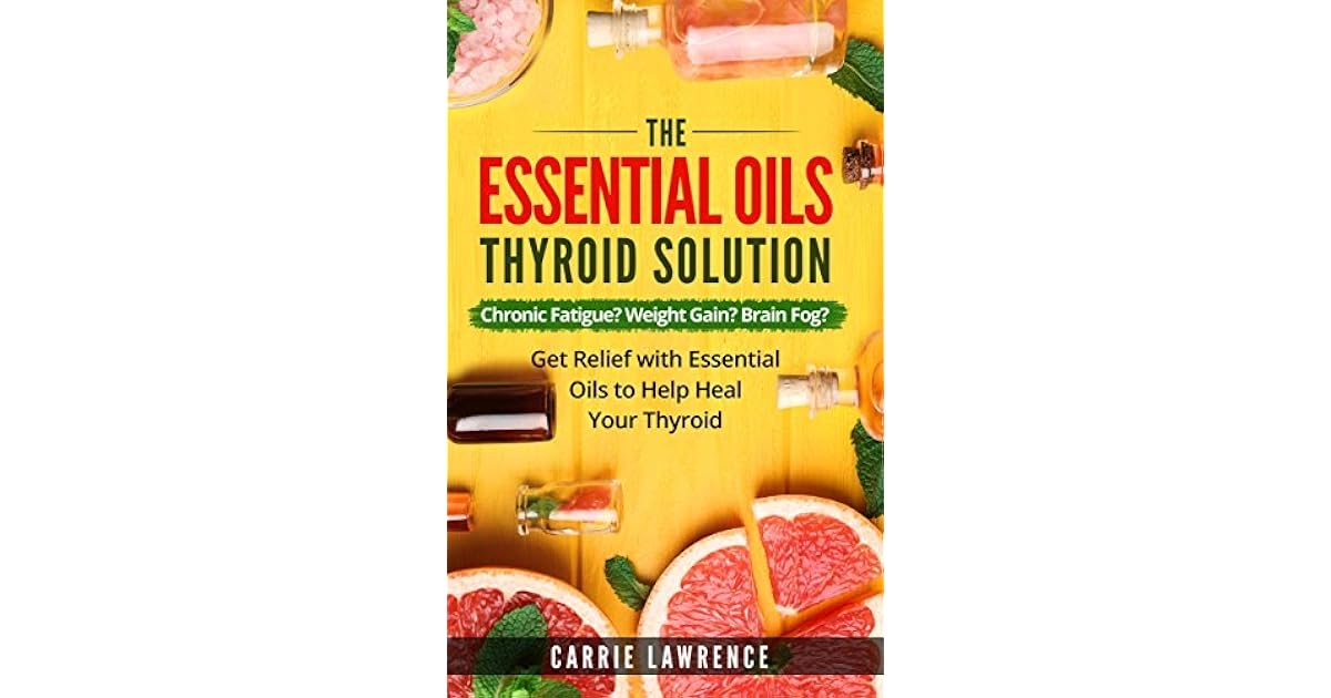 Essential Oils and Thyroid: The Essential Oils Thyroid Solution ...