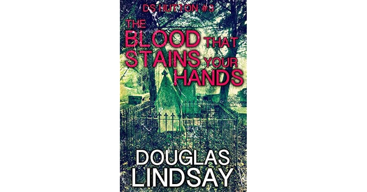 The Blood That Stains Your Hands by Douglas Lindsay