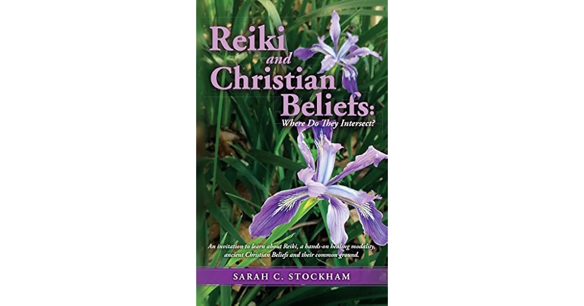Reiki and Christian Beliefs: Where Do They Intersect?: An invitation to ...