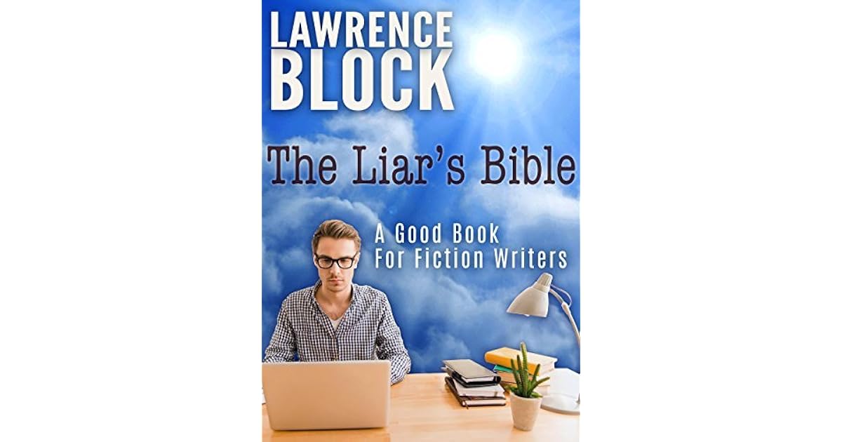 The Liar's Bible: A Good Book for Fiction Writers by Lawrence Block