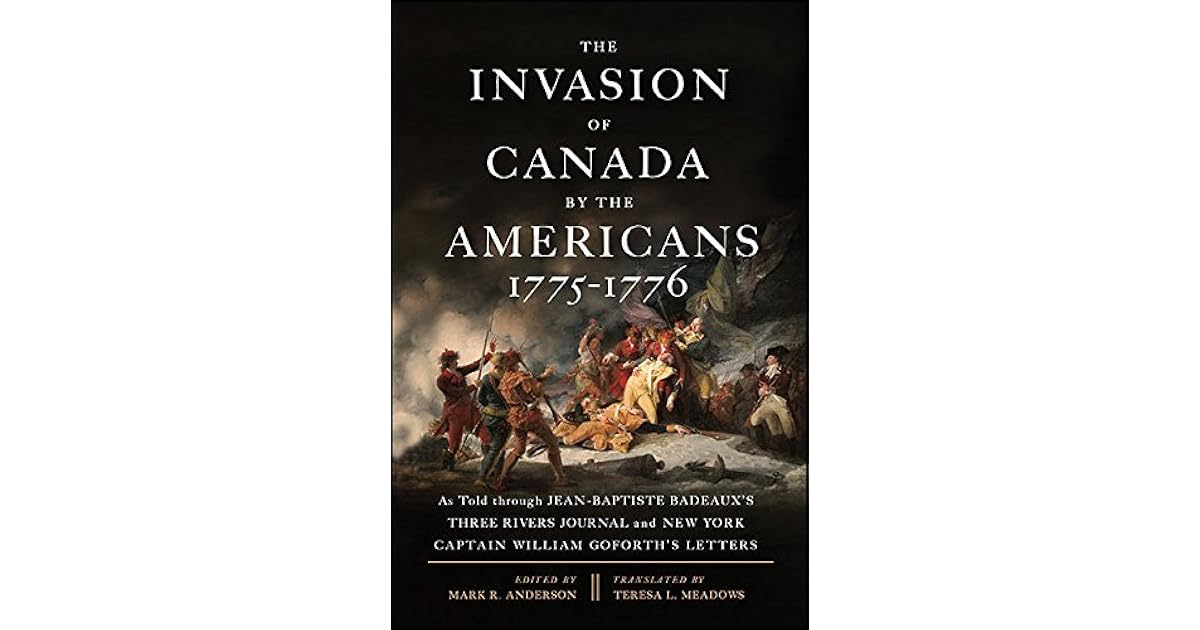 The Invasion of Canada by the Americans, 1775-1776: As Told through ...