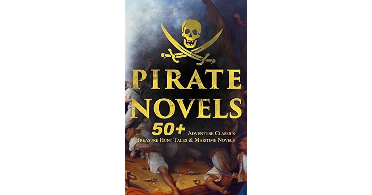 Pirate Novels: 50+ Adventure Classics, Treasure Hunt Tales & Maritime ...