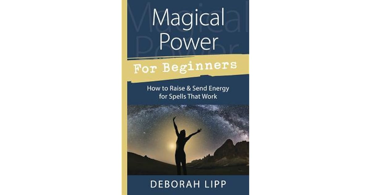 Magical Power for Beginners: How to Raise & Send Energy for Spells That ...