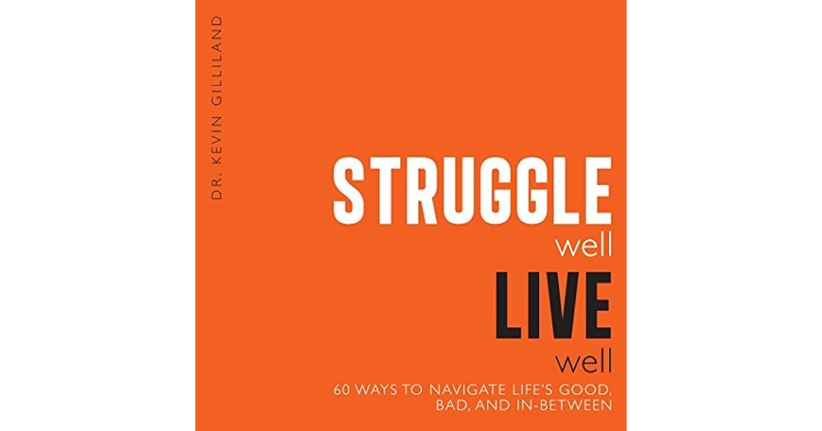 Struggle Well Live Well: 60 Ways to Navigate Life's Good, Bad, and In ...
