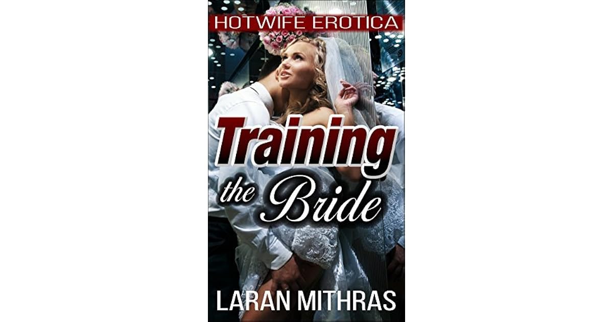 Training the Bride: Hotwife Erotica by Laran Mithras