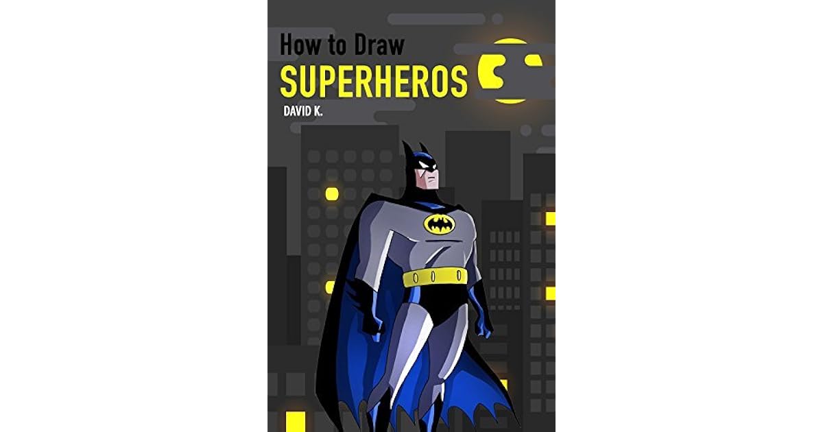 How to Draw Superheros: The Step-by-Step Super Hero Drawing Book by ...